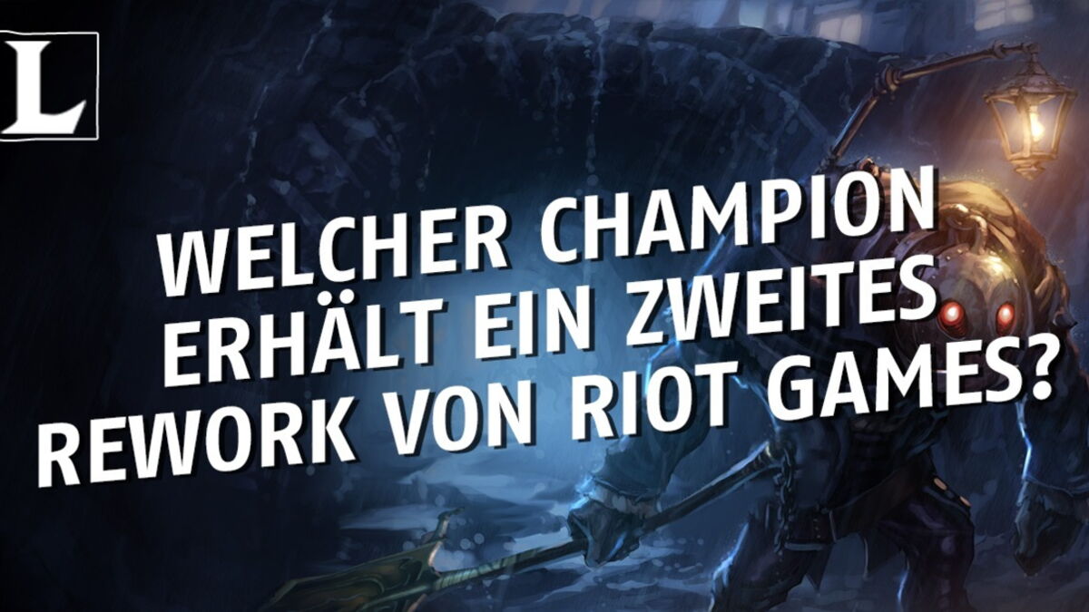 League of Legends: Zweites Rework! Welchen Champion modeliert Riot ...
