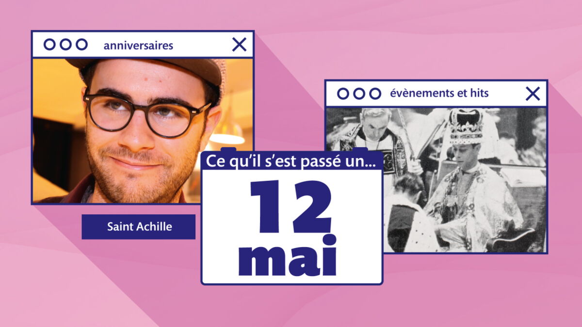 12 mai : saint, signe astro, naissances de célébrités, évènements ...