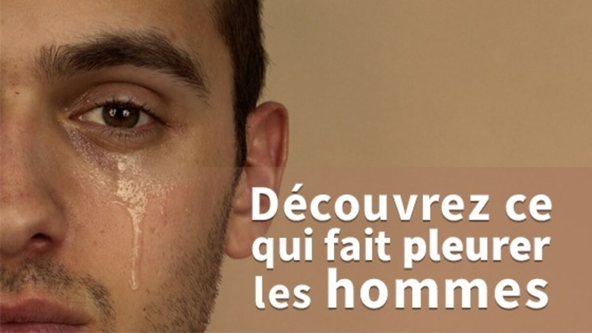 Découvrez ce qui fait pleurer les hommes