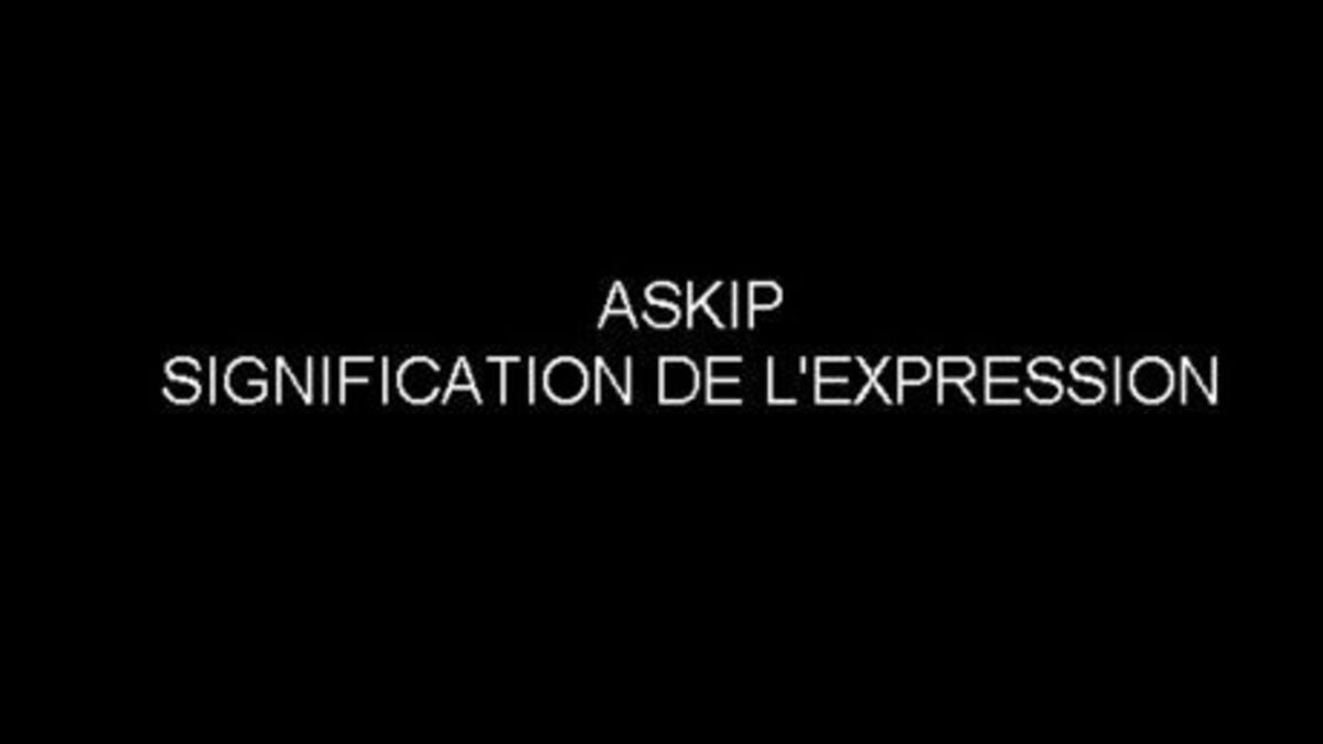 Askip : signification de l'expression