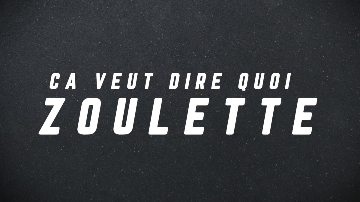 Zoulette, ça veut dire quoi